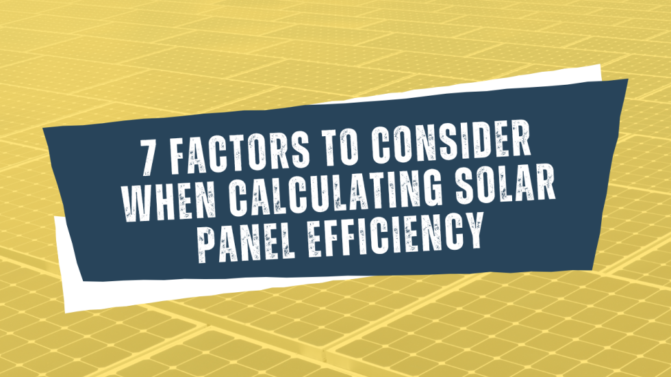 7 Factors to Consider When Calculating Solar Panel Efficiency - Smart ...